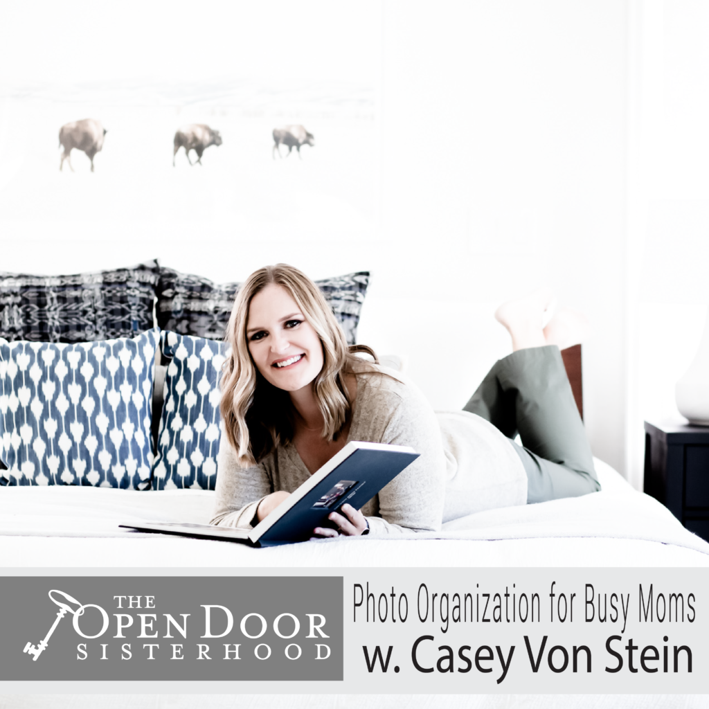 A Busy Mom's Guide To Organizing Photos with Casey Von Stein - The Open Door Sisterhood