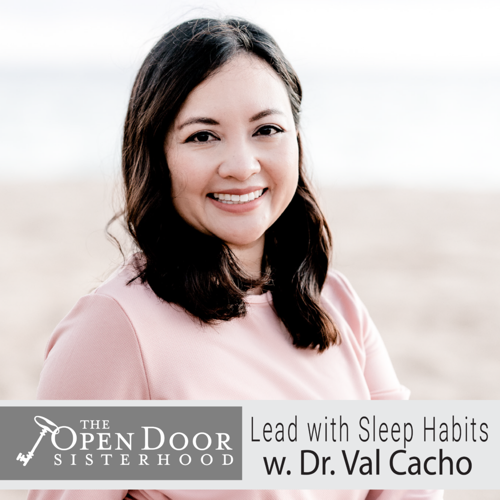 Lead with Sleep Habits with Dr. Val Cacho - The Open Door Sisterhood