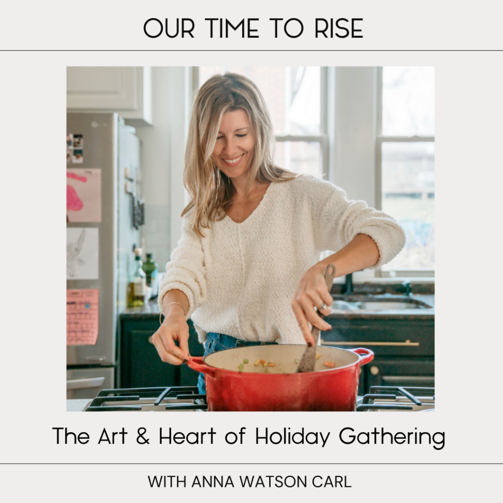 The Art & Heart of Holiday Gathering with Anna Watson Carl - The Open Door Sisterhood